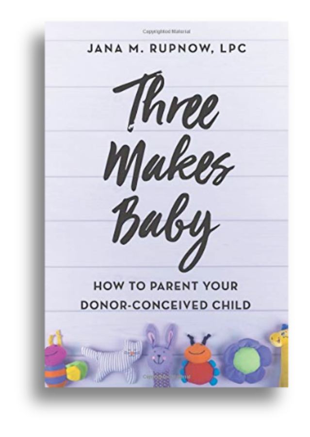 Three Makes Baby - How to Parent Your Donor-Conceived Child - Donor ...