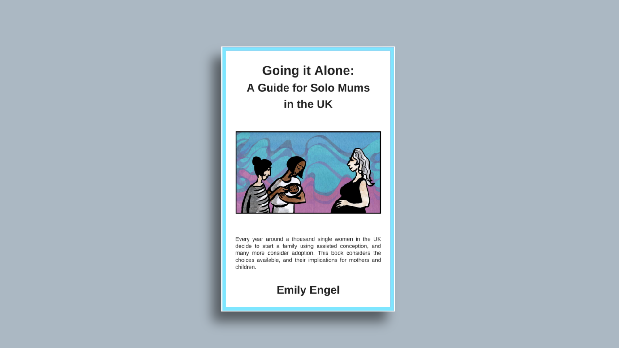 Going it Alone: A Guide for Solo Mums in the UK - Donor Conception Network